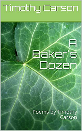 A Baker’s Dozen – Poems by Timothy Carson | vitalwholeness